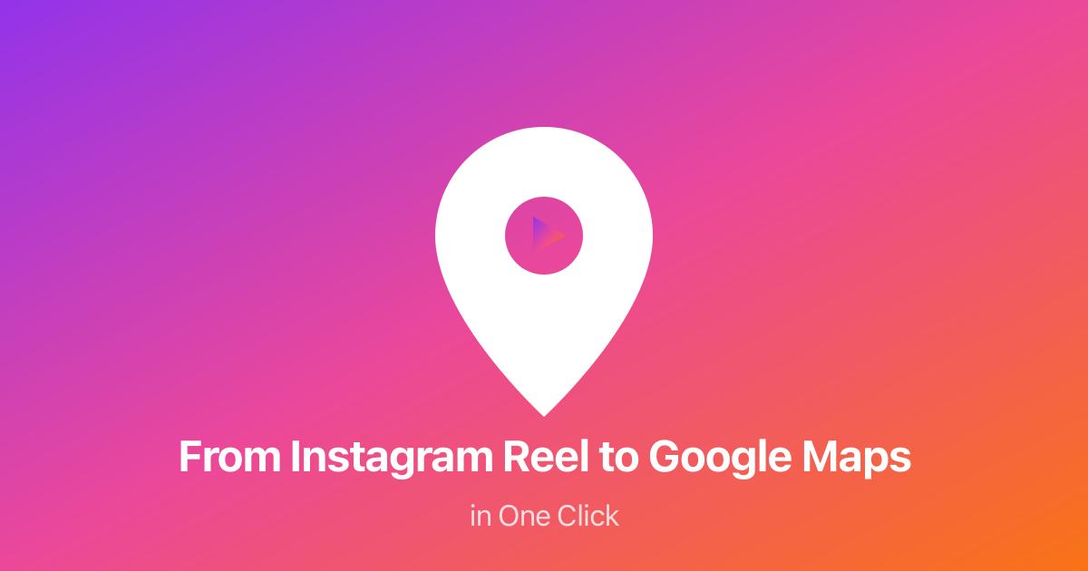 ReelsToMap - From Instagram Reel to Google Maps in One Click | ReelsToMap